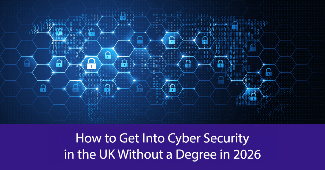 How to Get Into Cyber Security in the UK Without a Degree in 2026 ...