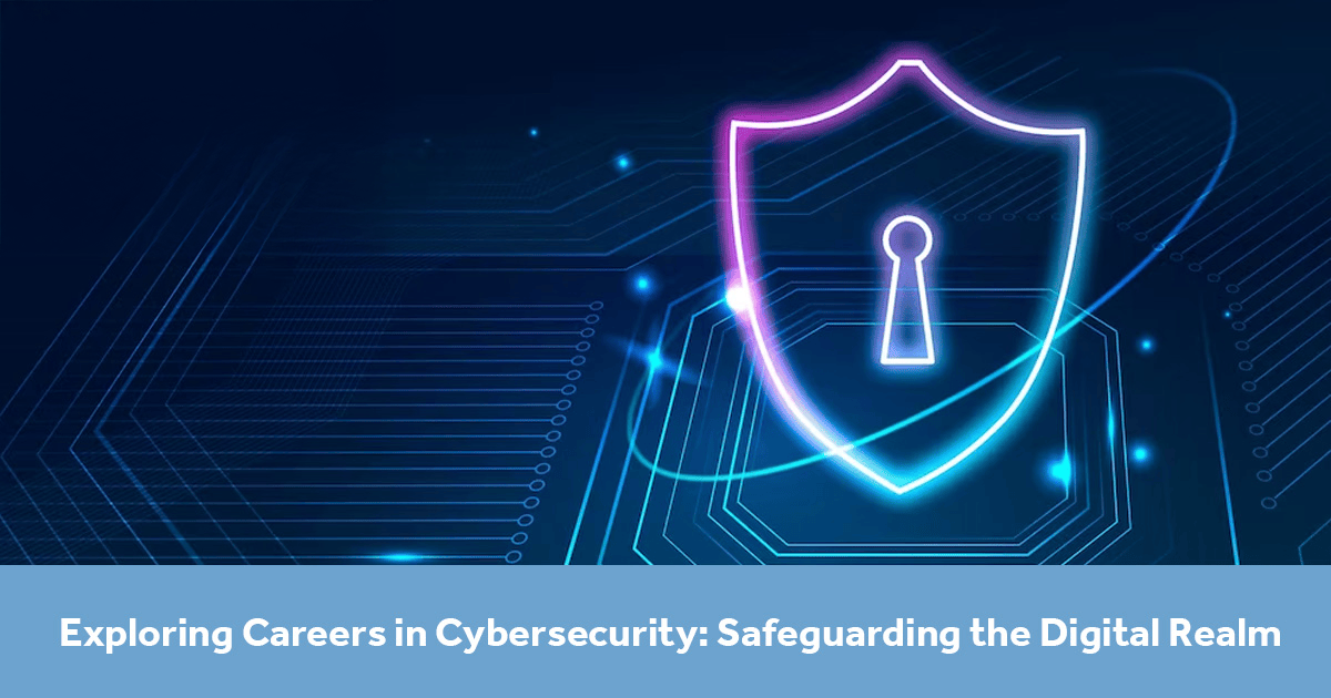 Exploring Careers in Cybersecurity: Safeguarding the Digital Realm ...