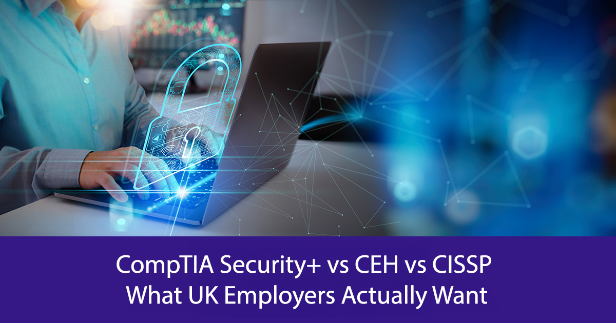 CompTIA Security+ vs CEH vs CISSP What UK Employers Actually Want ...