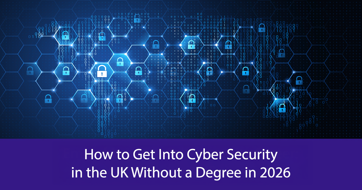 How to Get Into Cyber Security in the UK Without a Degree in 2026 ...