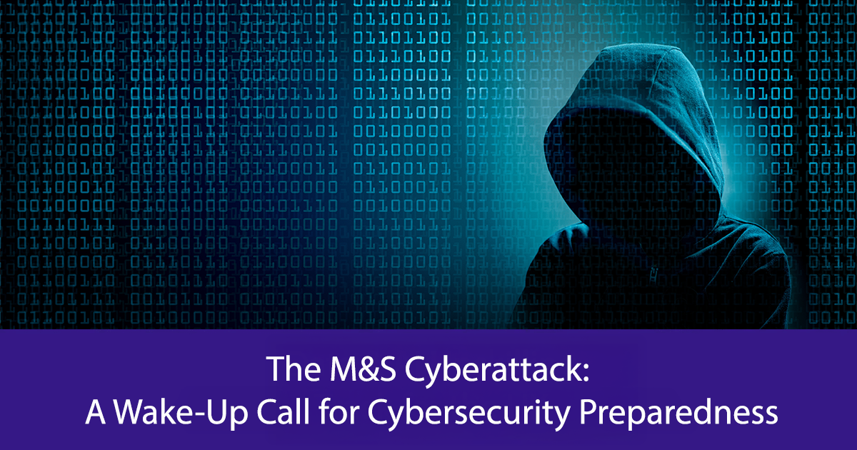 The M&S Cyberattack: A Wake-Up Call for Cybersecurity Preparedness ...