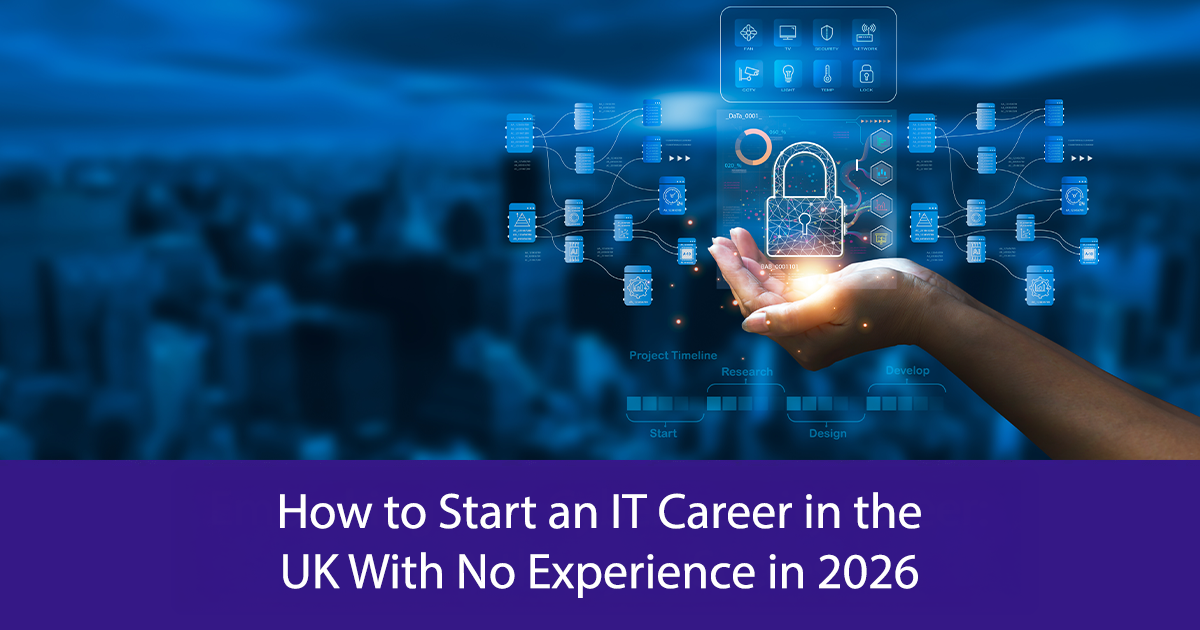 How to Start an IT Career in the UK With No Experience in 2026 ...